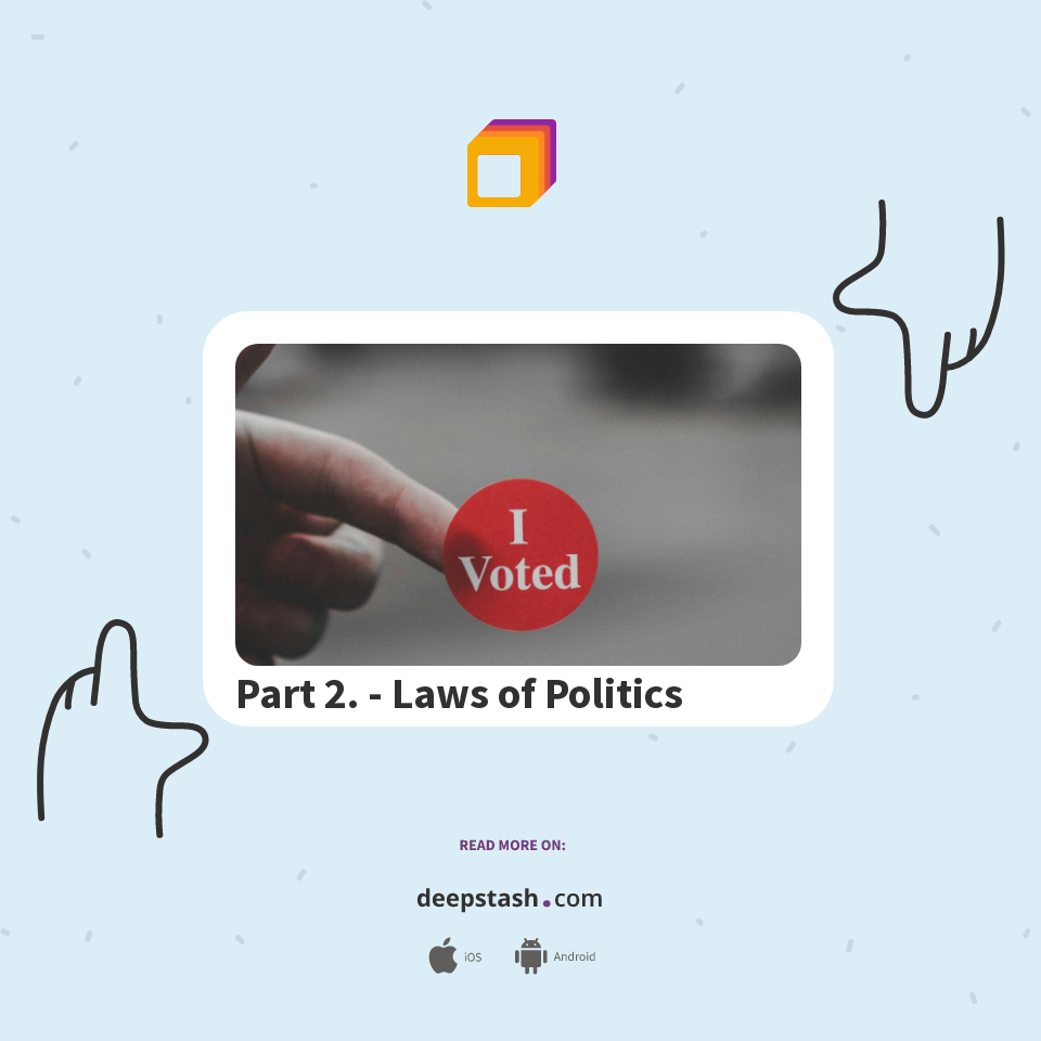 Part 2. - Laws of Politics - Deepstash