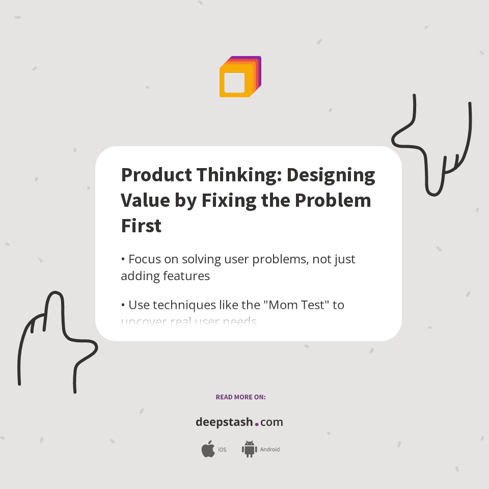 Product Thinking: Designing Value by Fixing the Problem First - Deepstash