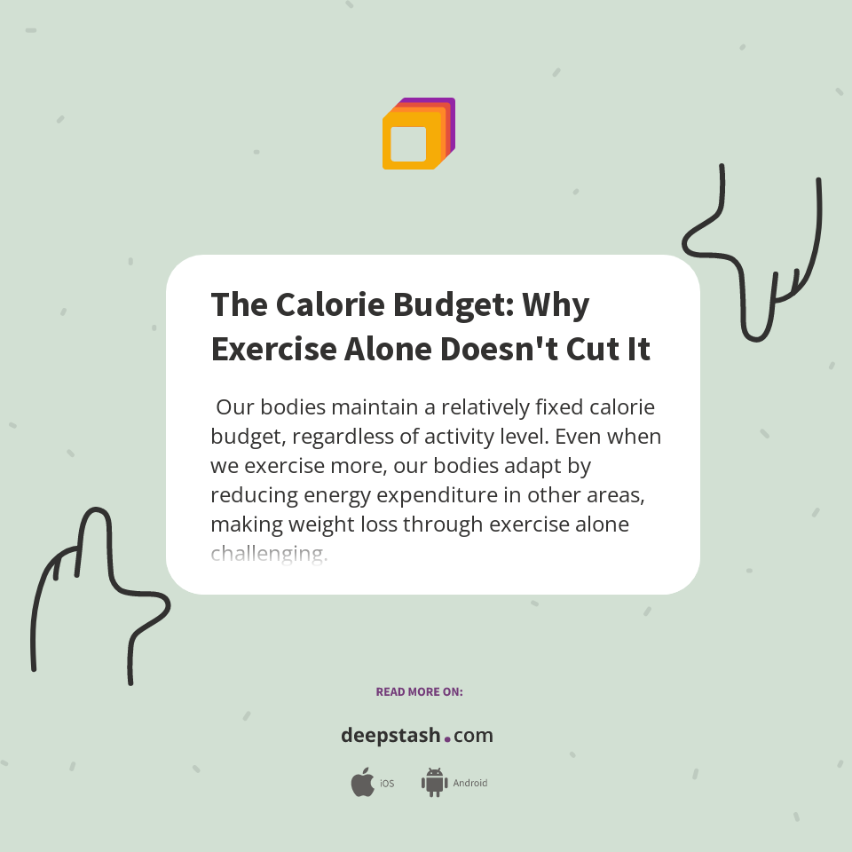 The Calorie Budget: Why Exercise Alone Doesn't Cut It - Deepstash