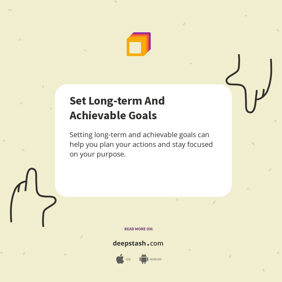 Set Long-term And Achievable Goals - Deepstash