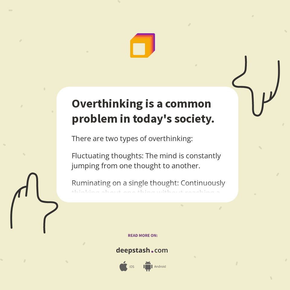 Overthinking is a common problem in today's society. - Deepstash