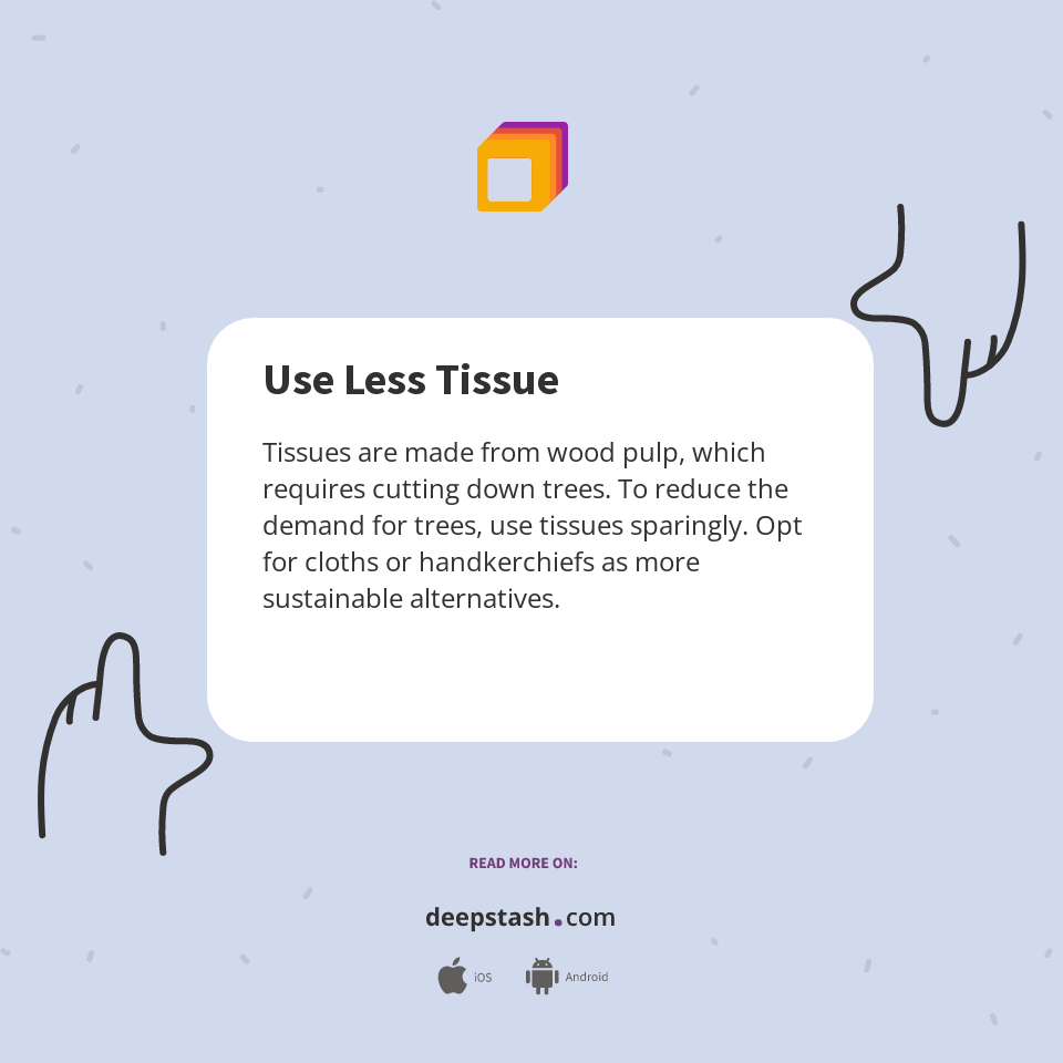 Use Less Tissue - Deepstash