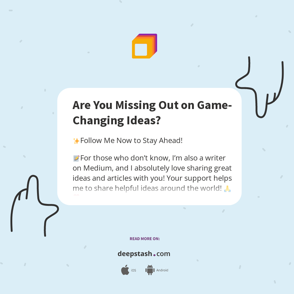 Are You Missing Out on Game-Changing Ideas? - Deepstash