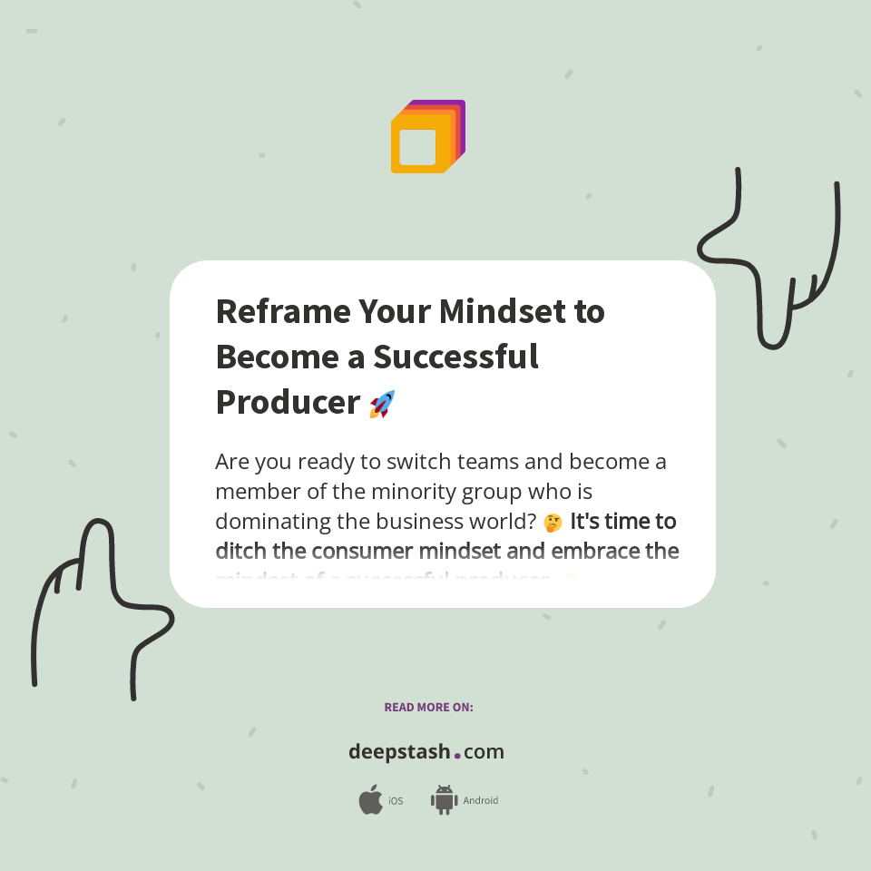 Reframe Your Mindset to Become a Successful Producer 🚀 - Deepstash