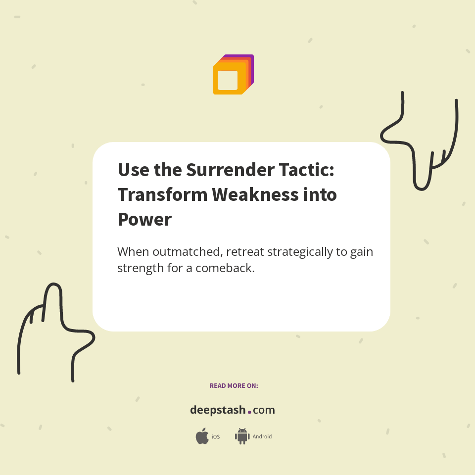 Use the Surrender Tactic: Transform Weakness into Power - Deepstash
