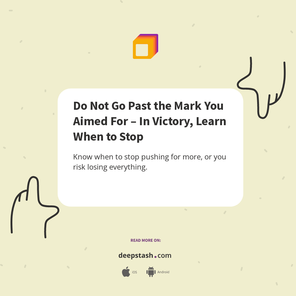 Do Not Go Past the Mark You Aimed For – In Victory, Learn When to Stop ...