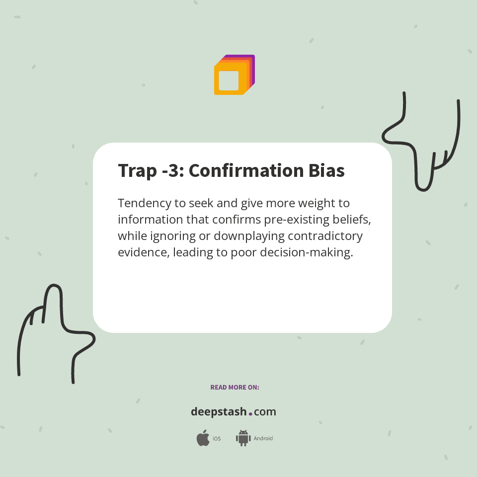 Trap -3: Confirmation Bias - Deepstash
