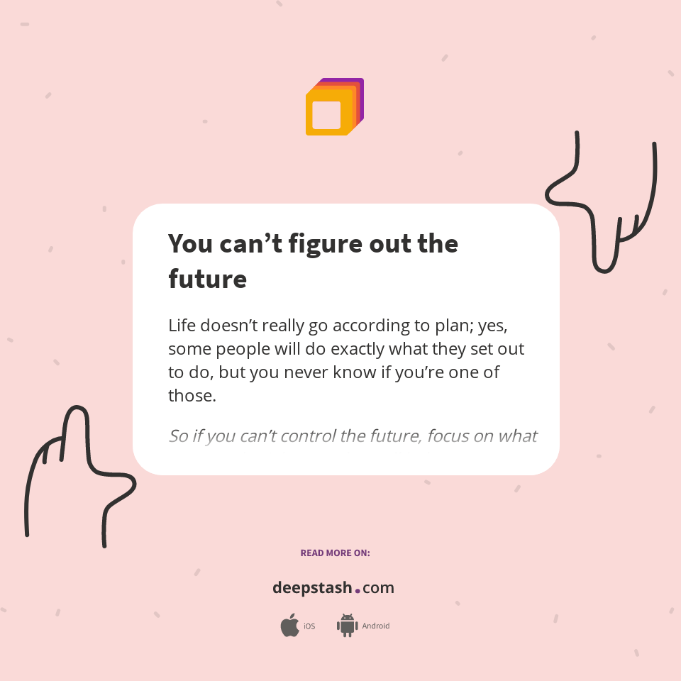 You can’t figure out the future - Deepstash