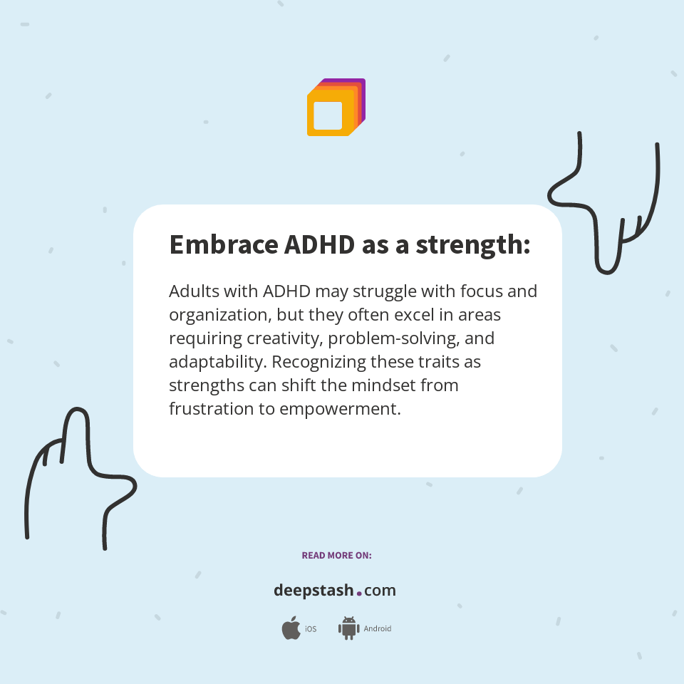 Embrace ADHD as a strength: - Deepstash