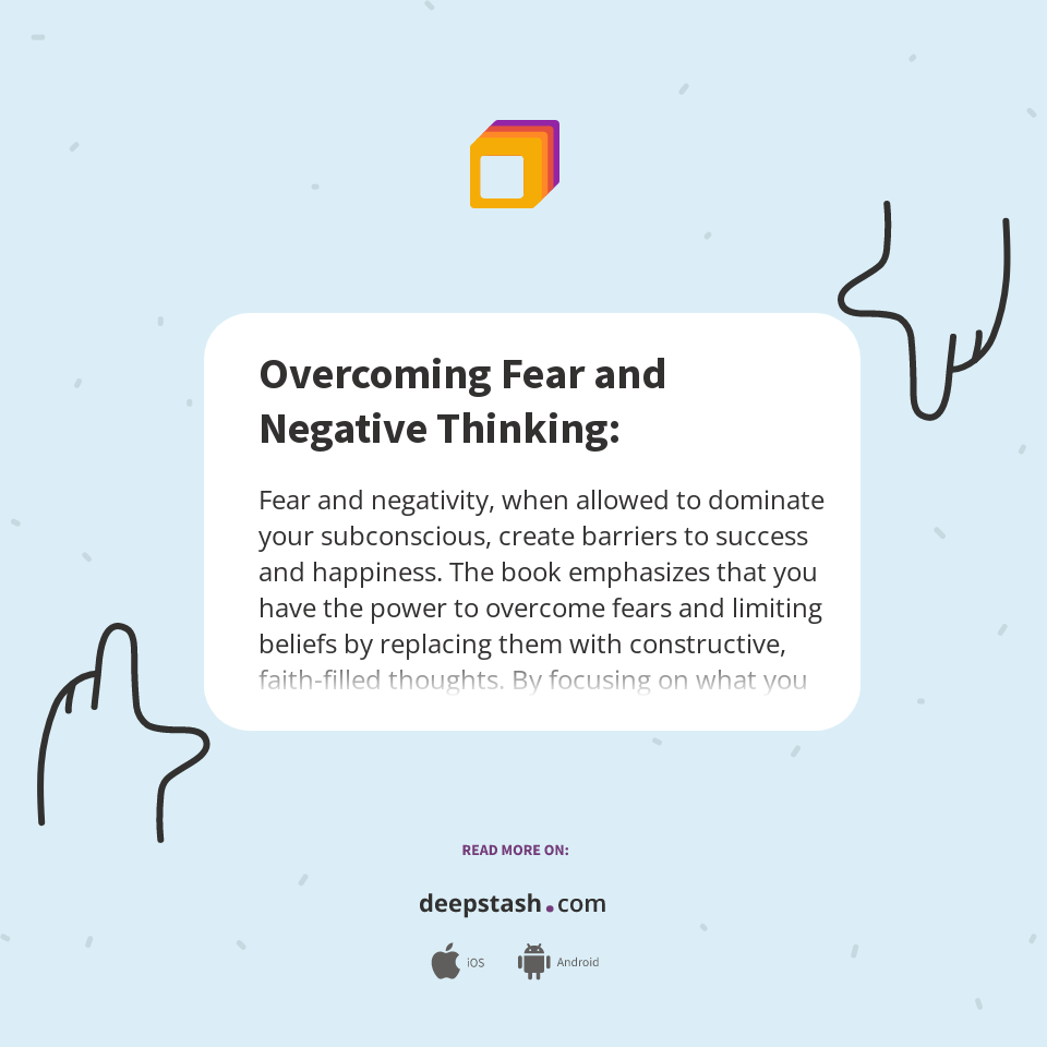 Overcoming Fear and Negative Thinking: - Deepstash