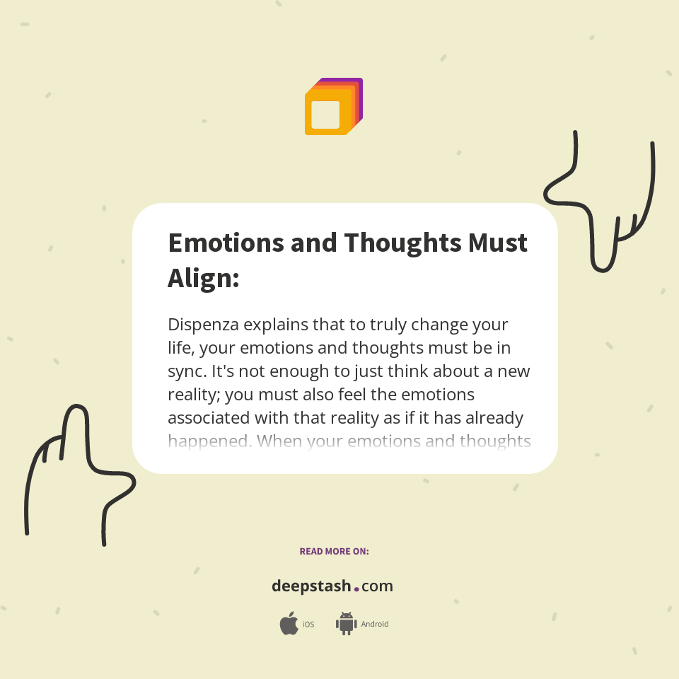 Emotions and Thoughts Must Align: - Deepstash