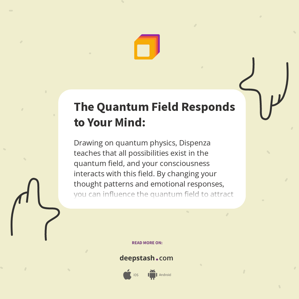 The Quantum Field Responds to Your Mind: - Deepstash
