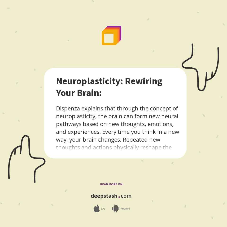 Neuroplasticity: Rewiring Your Brain: - Deepstash