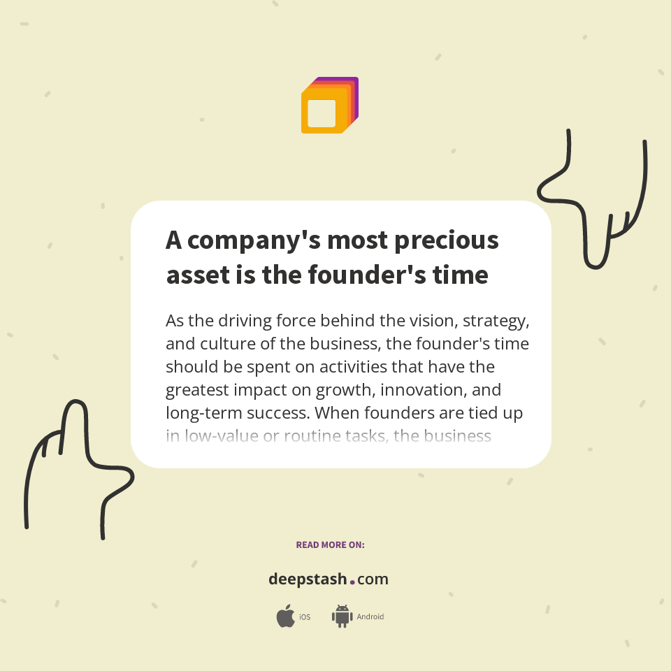 A company's most precious asset is the founder's time - Deepstash