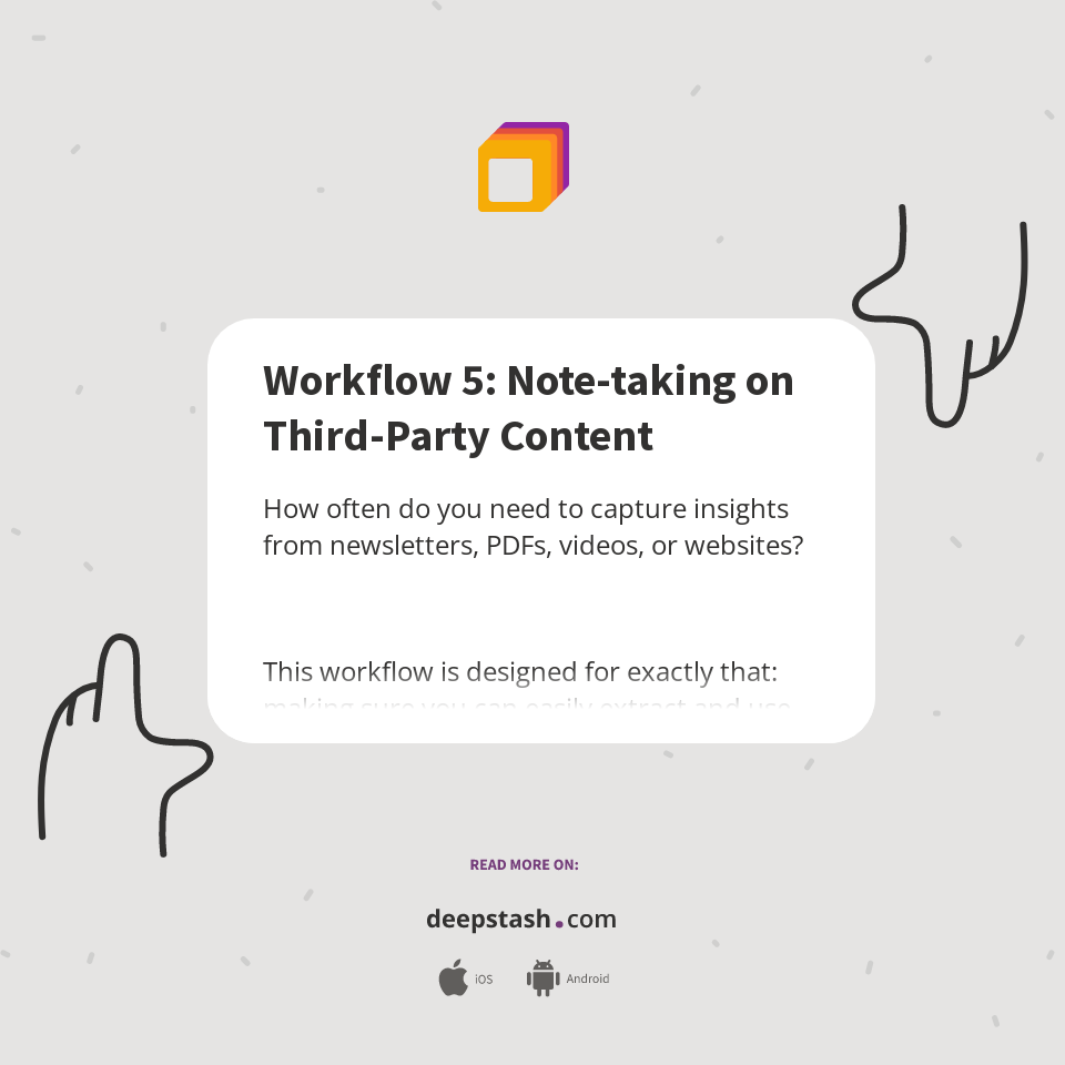 Workflow 5: Note-taking on Third-Party Content - Deepstash