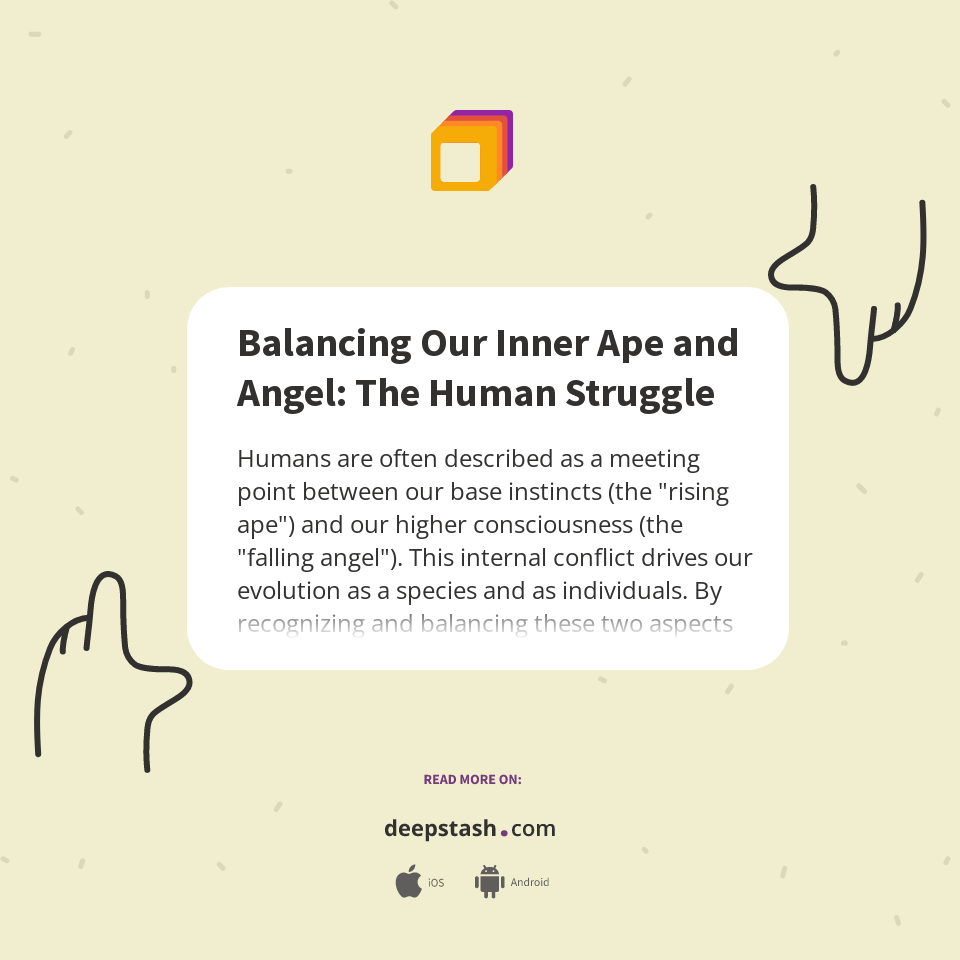Balancing Our Inner Ape and Angel: The Human Struggle - Deepstash