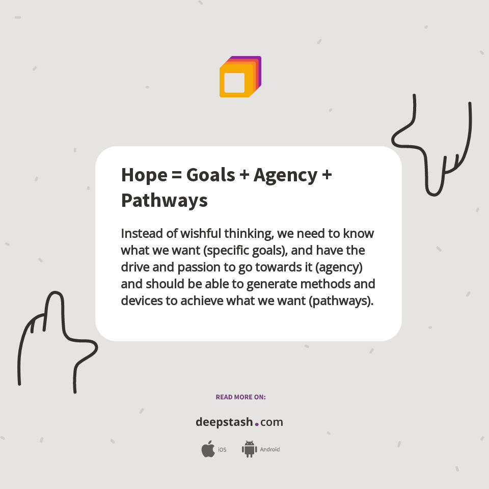 Hope = Goals + Agency + Pathways - Deepstash