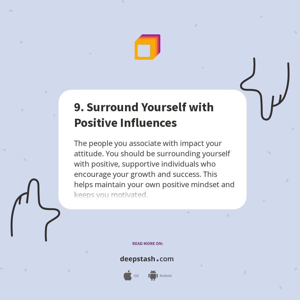 9. Surround Yourself with Positive Influences - Deepstash