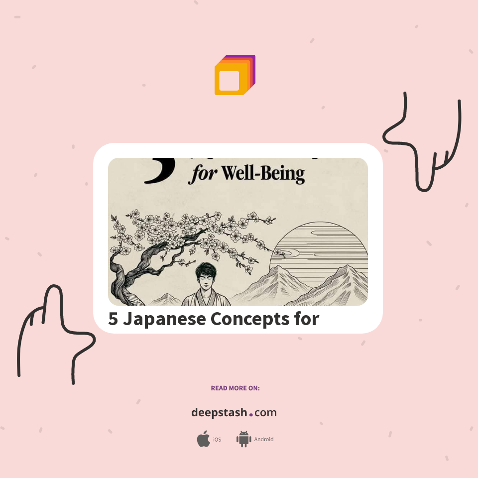 5 Japanese Concepts for Well-Beings. - Deepstash