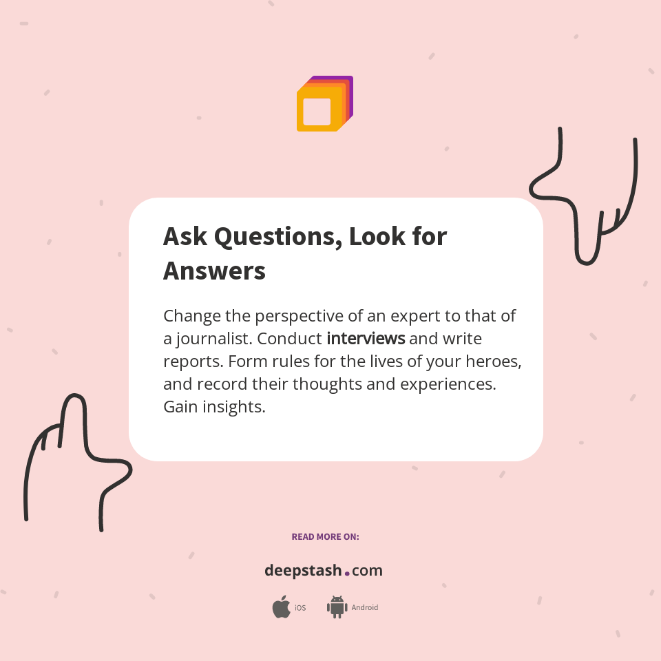 Ask Questions, Look for Answers - Deepstash