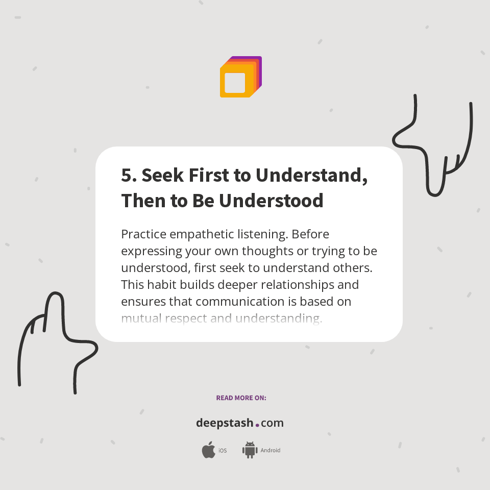 5. Seek First to Understand, Then to Be Understood - Deepstash