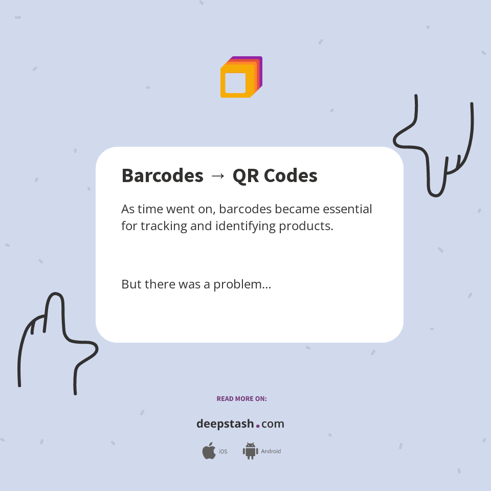 Barcodes → QR Codes - Deepstash