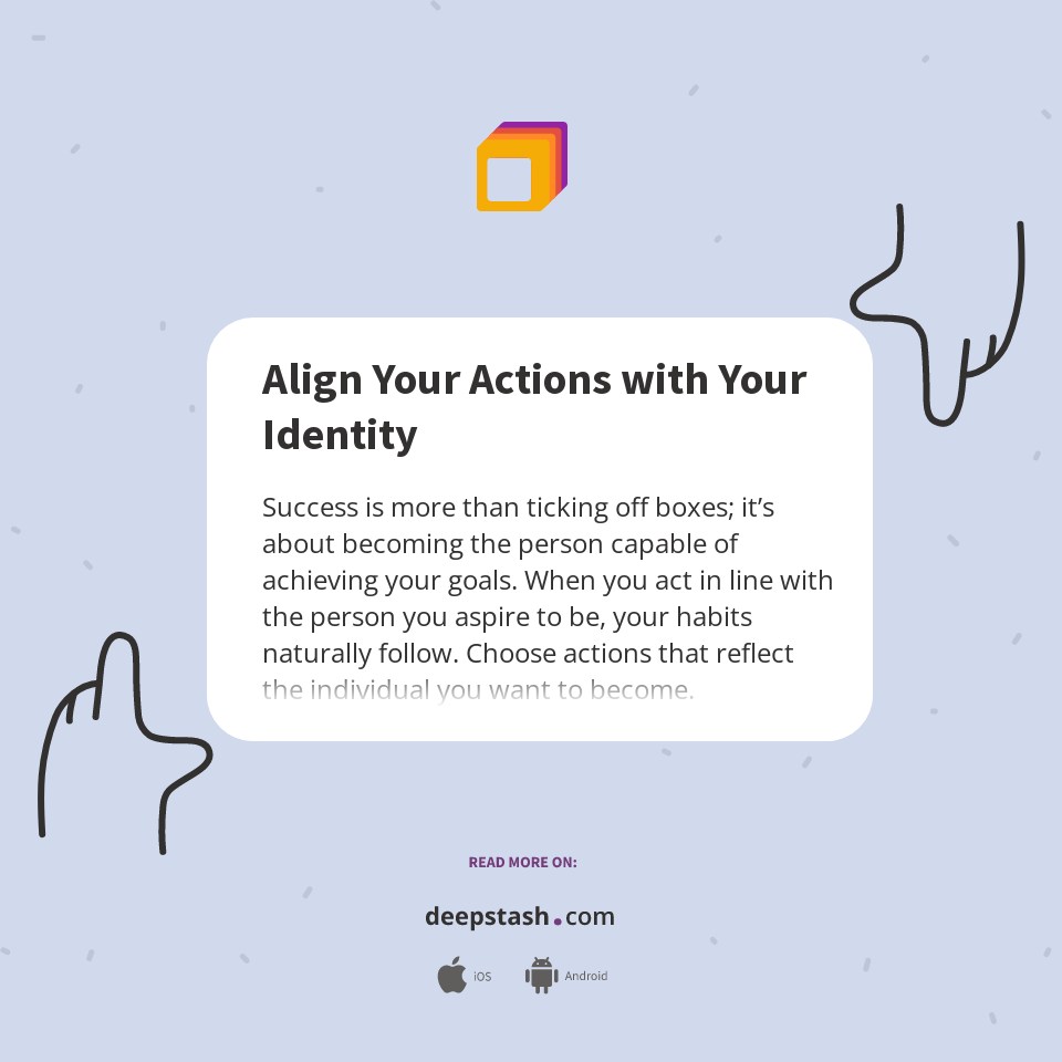 Align Your Actions with Your Identity - Deepstash