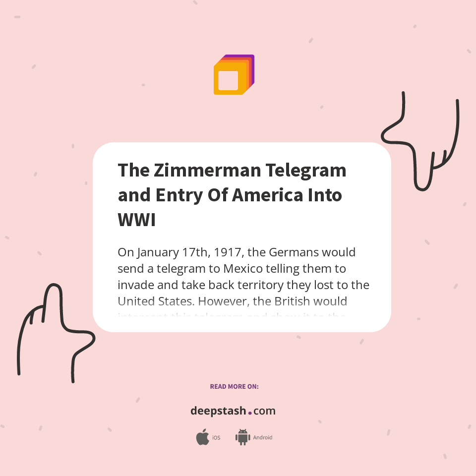 The Zimmerman Telegram and Entry Of America Into WWI - Deepstash