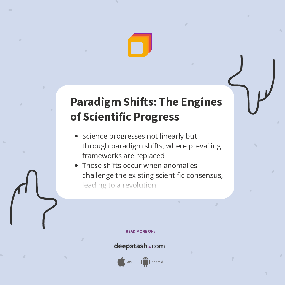 Paradigm Shifts: The Engines of Scientific Progress - Deepstash
