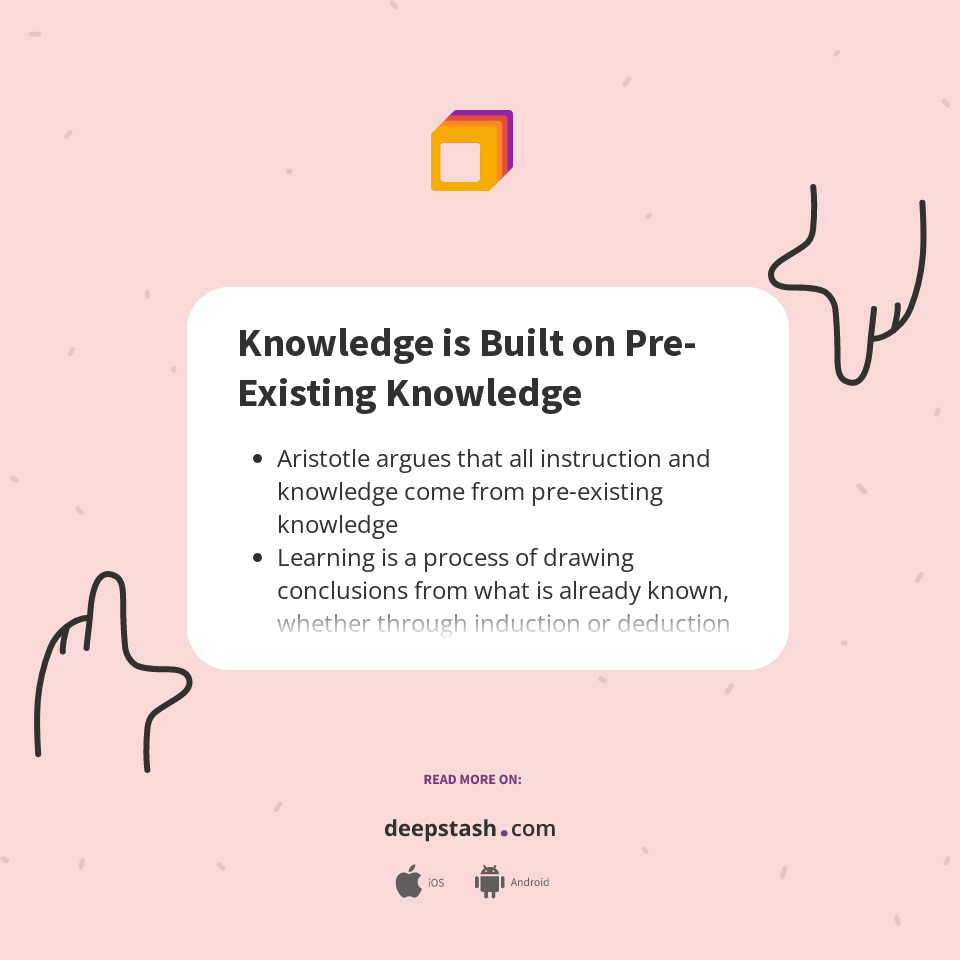 Knowledge is Built on Pre-Existing Knowledge - Deepstash