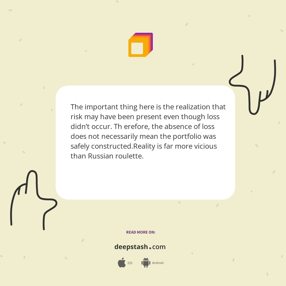 The important thing here is the realization that risk... - Deepstash