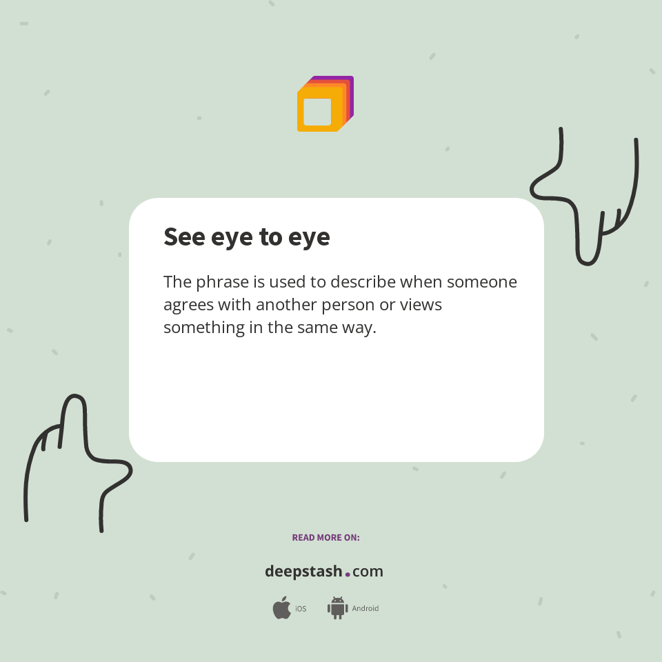 See eye to eye - Deepstash