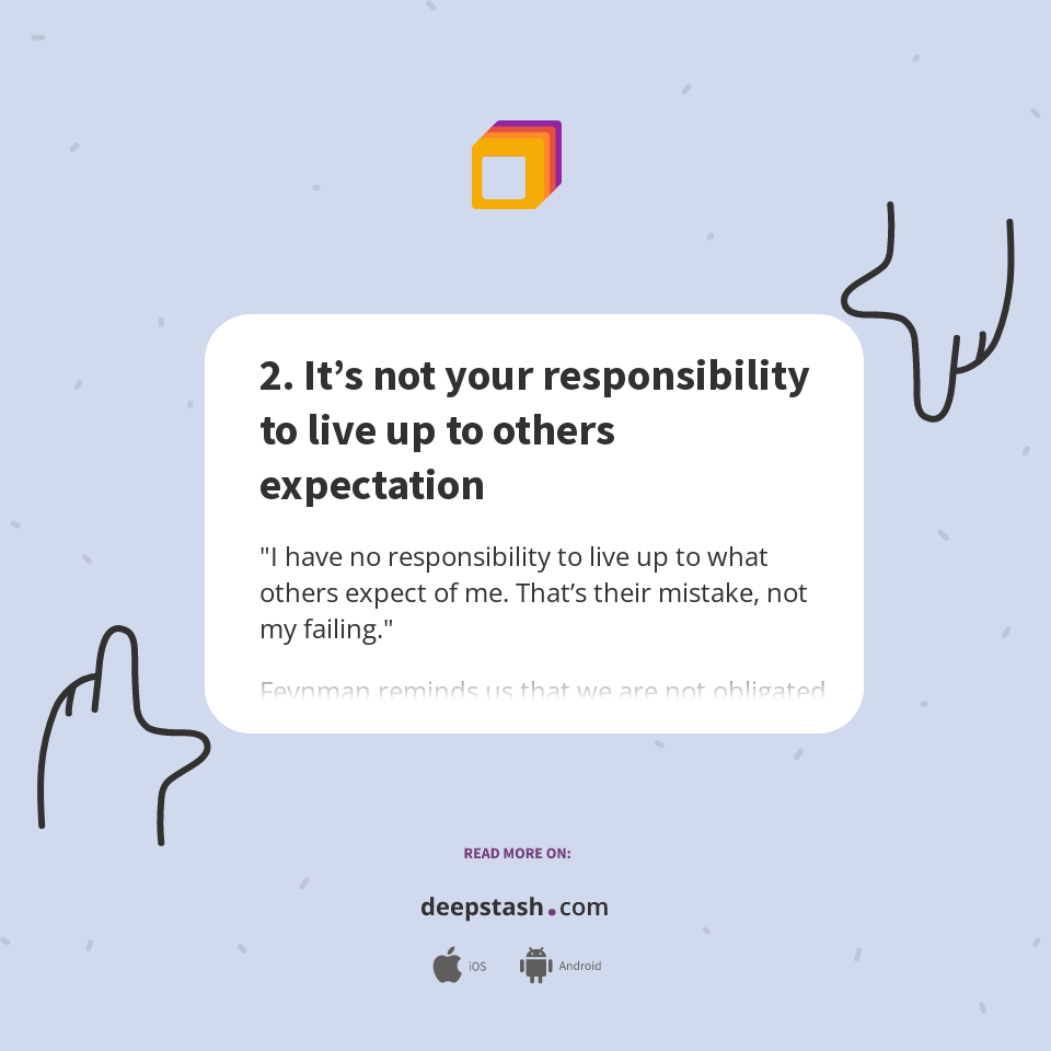 2. It’s not your responsibility to live up to others expectation - Deepstash