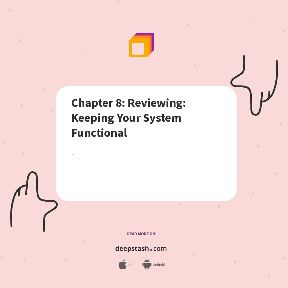 Chapter 8: Reviewing: Keeping Your System Functional - Deepstash