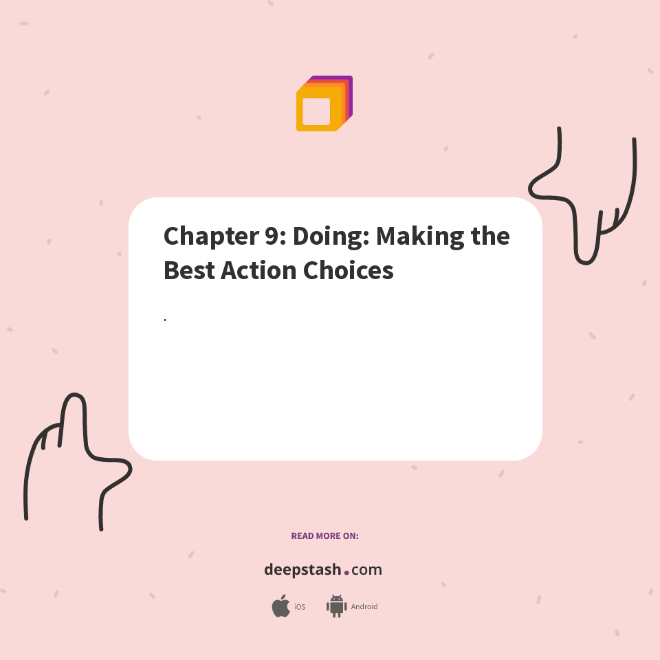 Chapter 9: Doing: Making the Best Action Choices - Deepstash