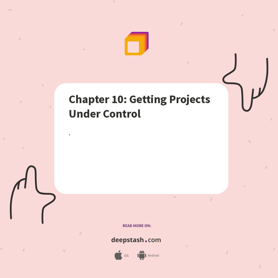 Chapter 10: Getting Projects Under Control - Deepstash