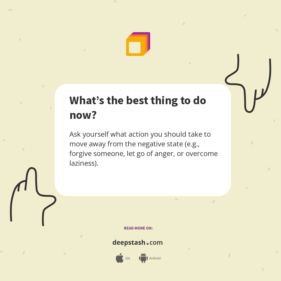 What’s the best thing to do now? - Deepstash