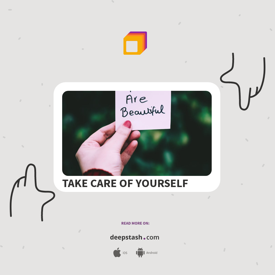 TAKE CARE OF YOURSELF - Deepstash