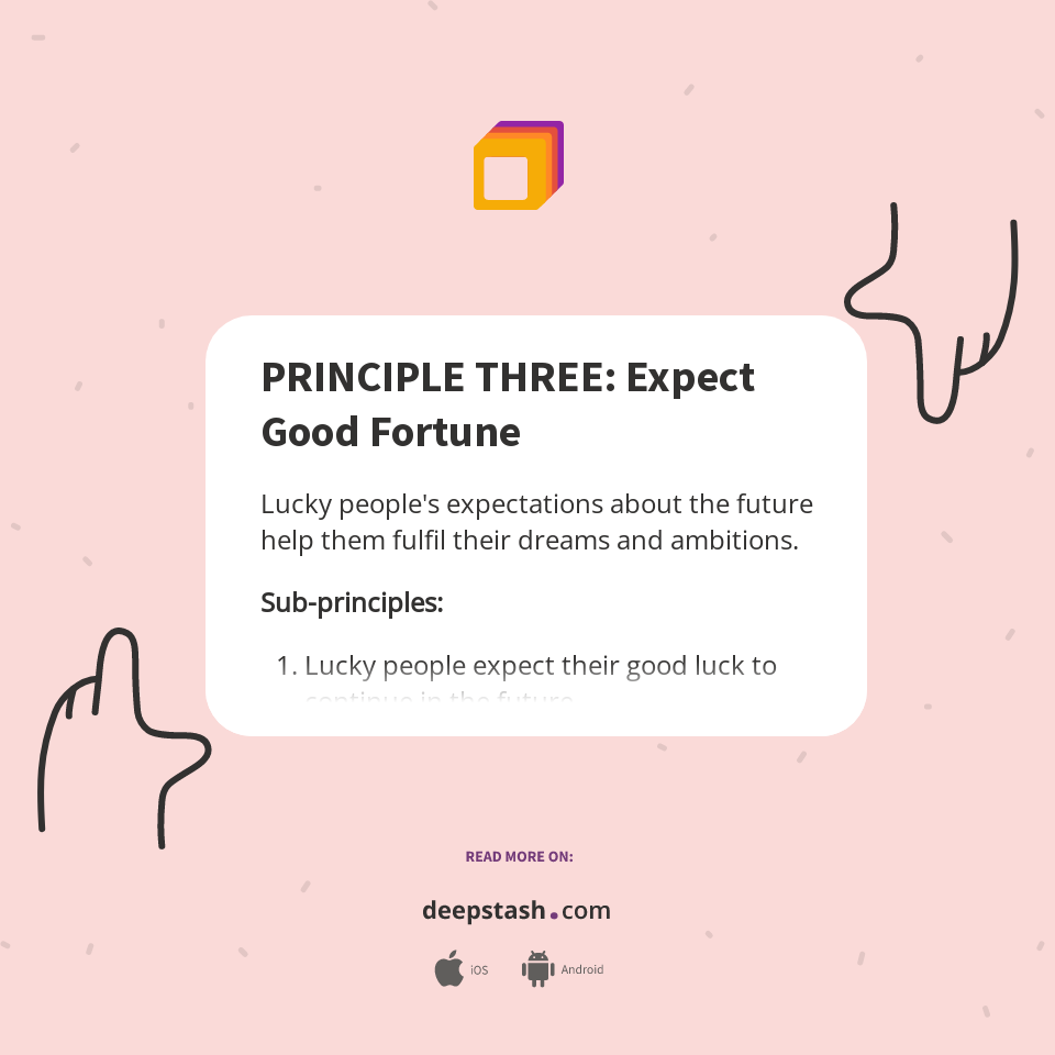 PRINCIPLE THREE: Expect Good Fortune - Deepstash