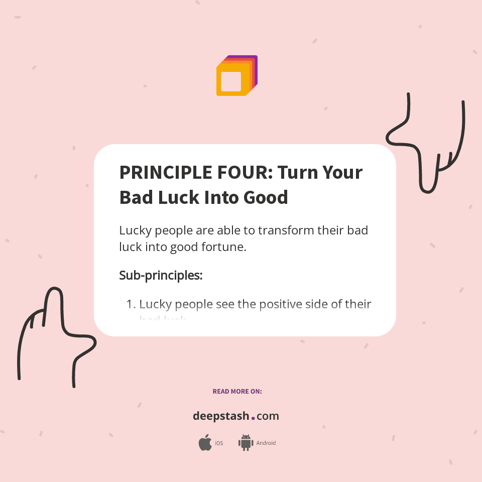 PRINCIPLE FOUR: Turn Your Bad Luck Into Good - Deepstash