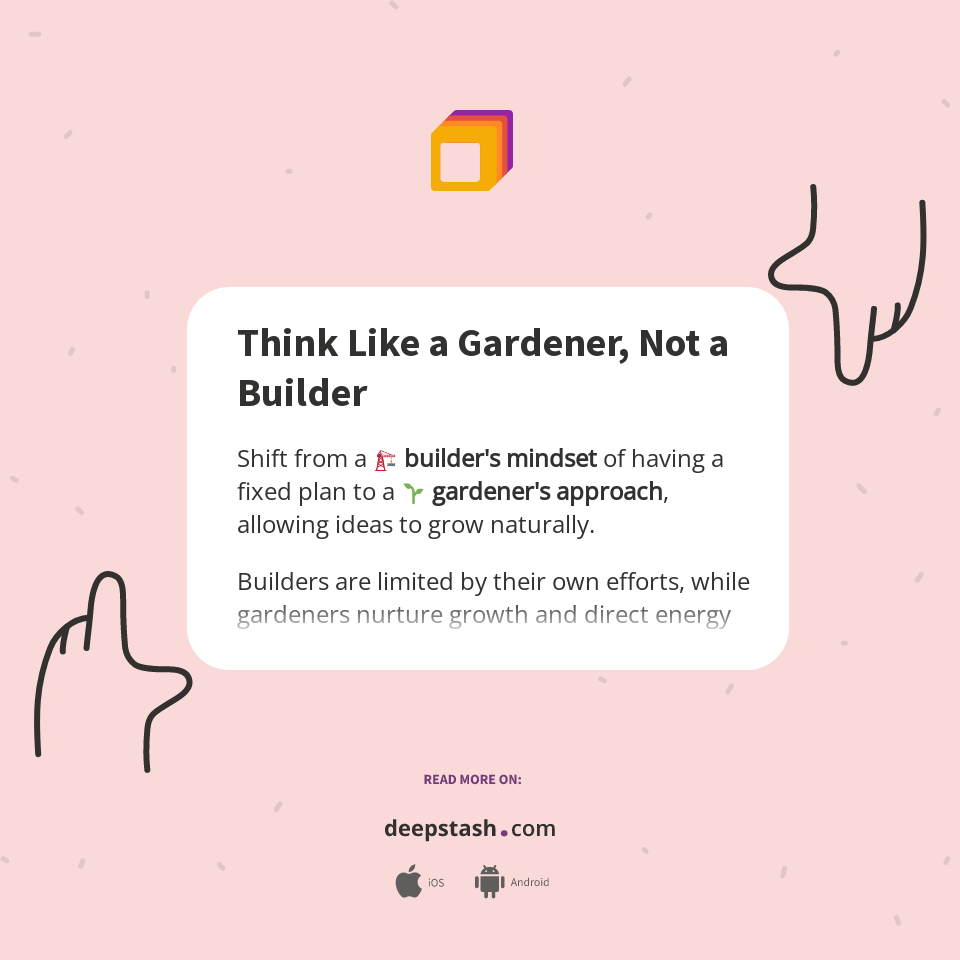 Think Like a Gardener, Not a Builder - Deepstash