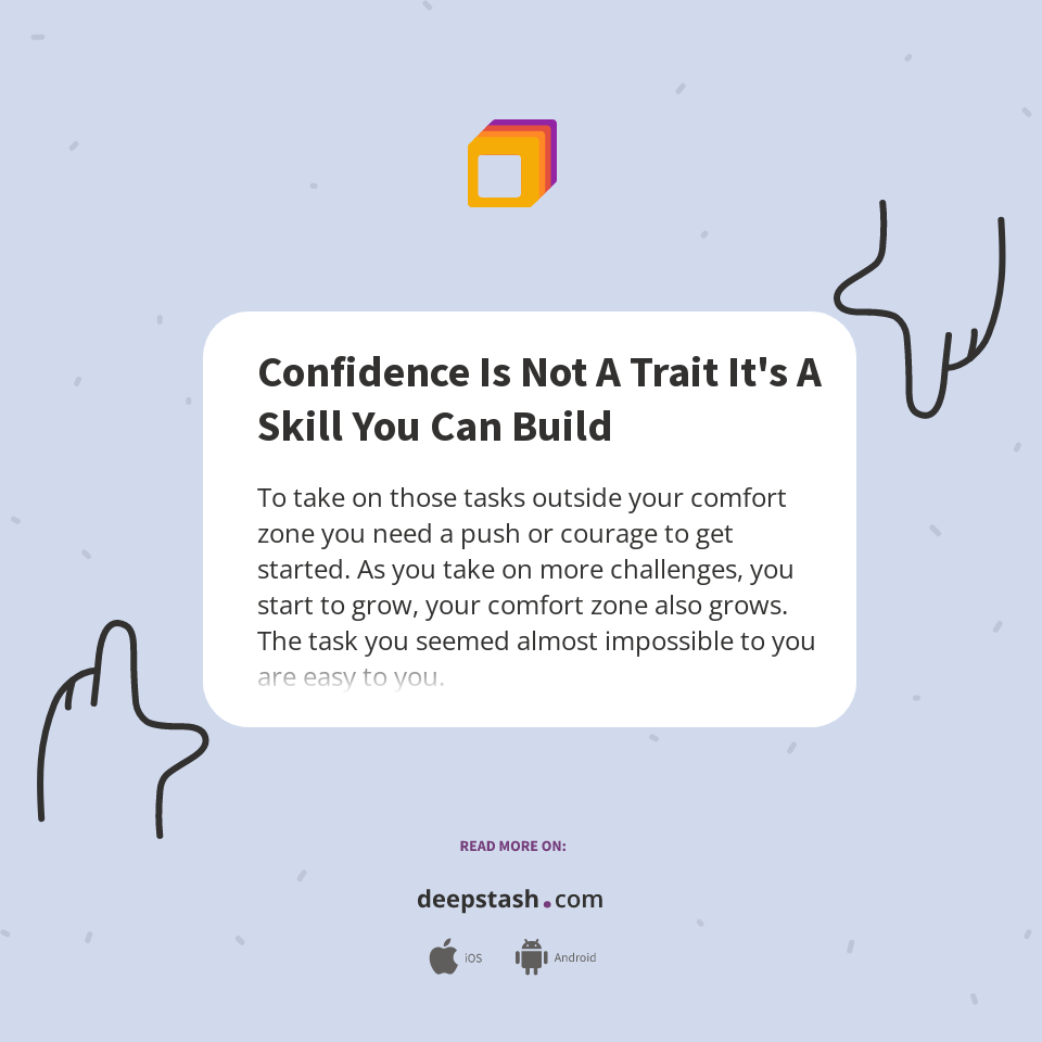 Confidence Is Not A Trait It's A Skill You Can Build - Deepstash