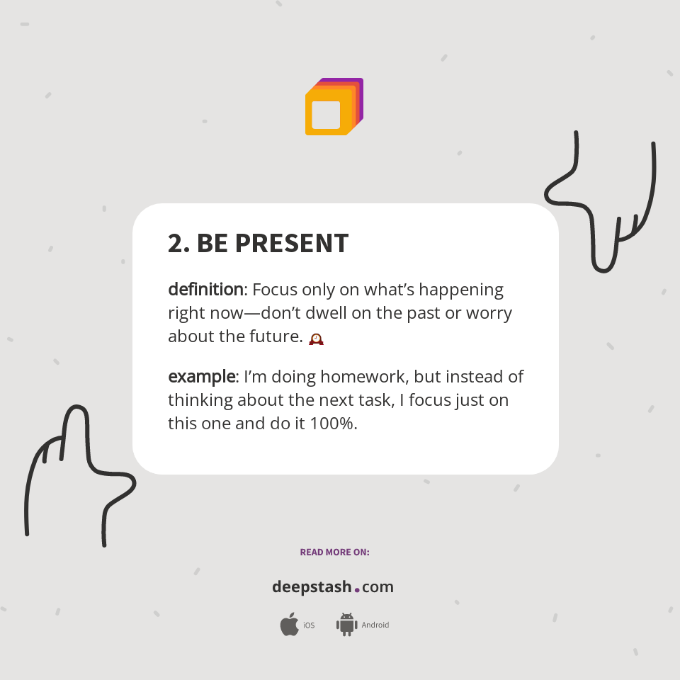 2. BE PRESENT - Deepstash