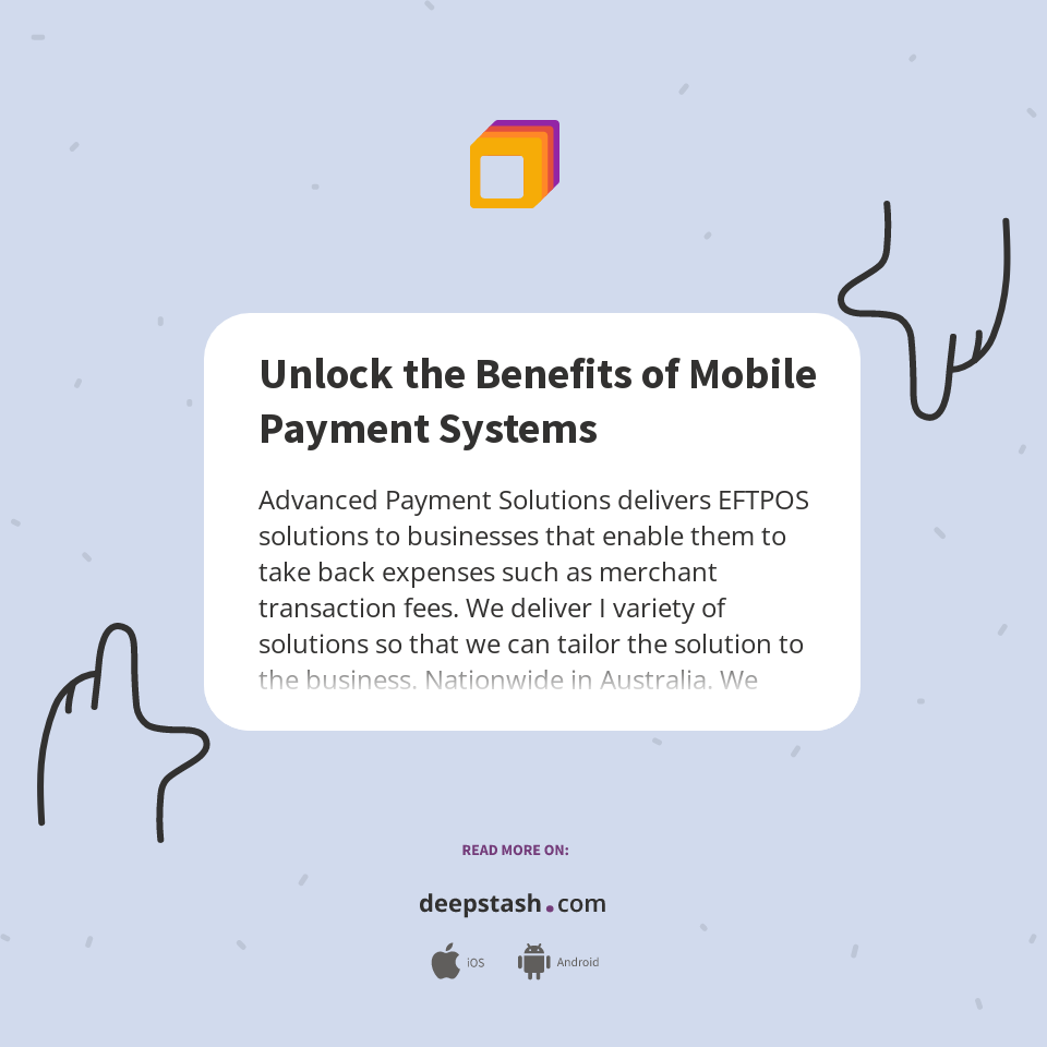 Unlock the Benefits of Mobile Payment Systems - Deepstash