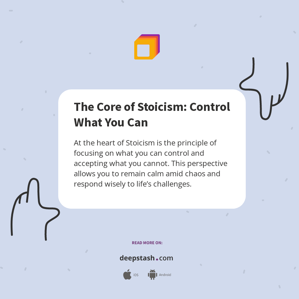 The Core of Stoicism: Control What You Can - Deepstash