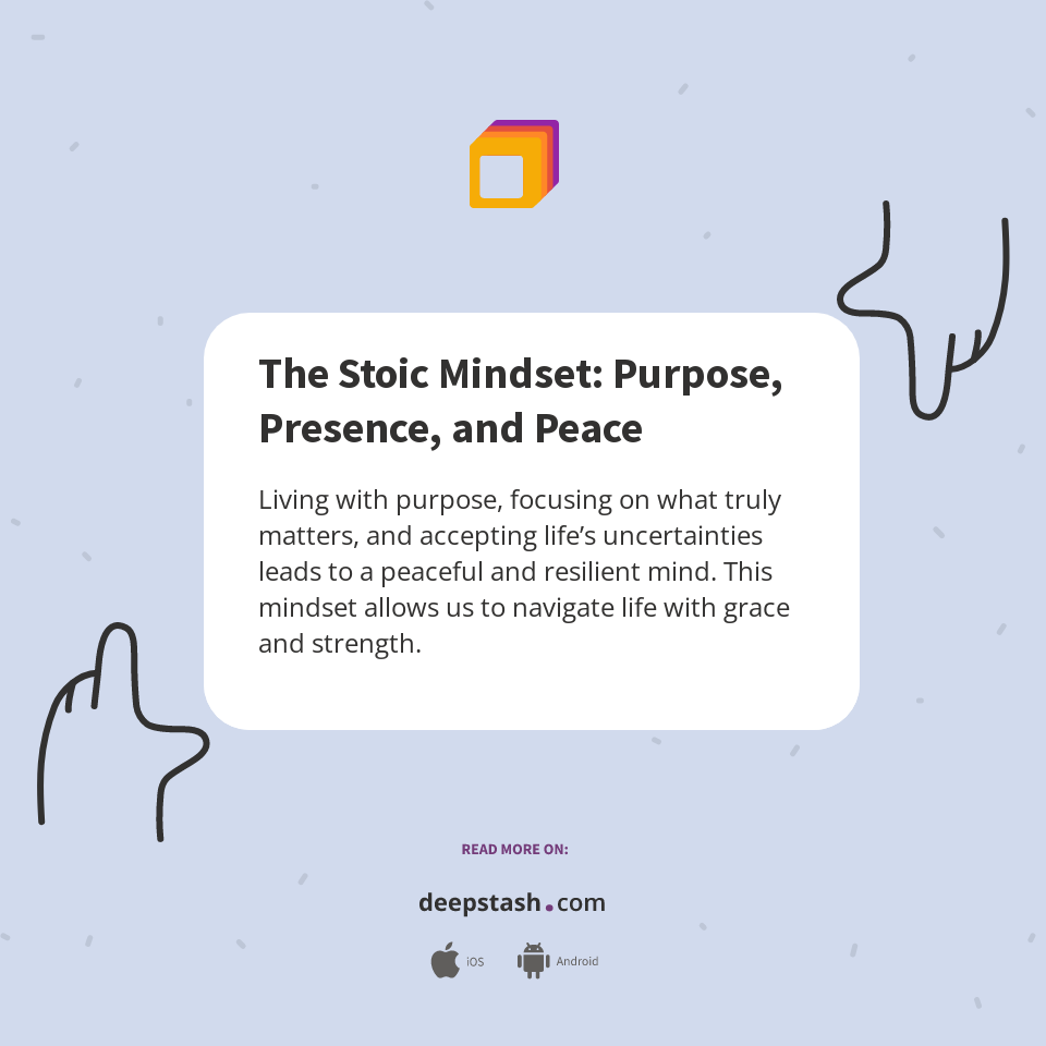 The Stoic Mindset: Purpose, Presence, and Peace - Deepstash