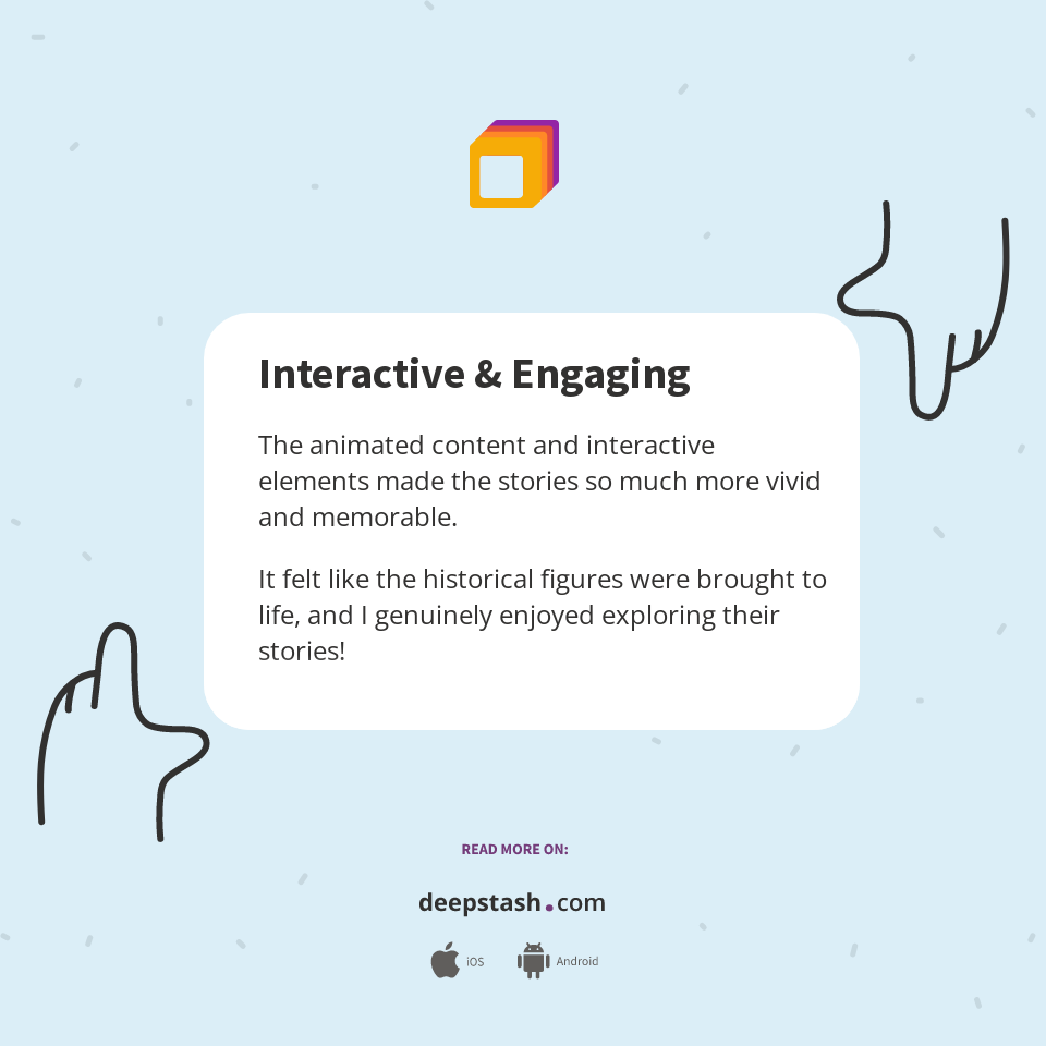 Interactive & Engaging - Deepstash