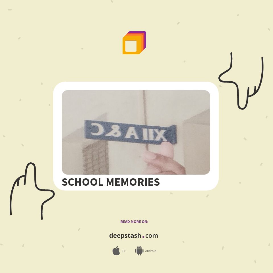 SCHOOL MEMORIES - Deepstash