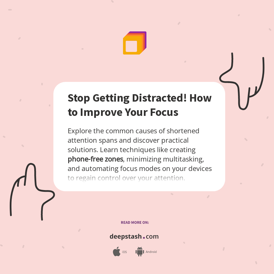 Stop Getting Distracted! How to Improve Your Focus - Deepstash