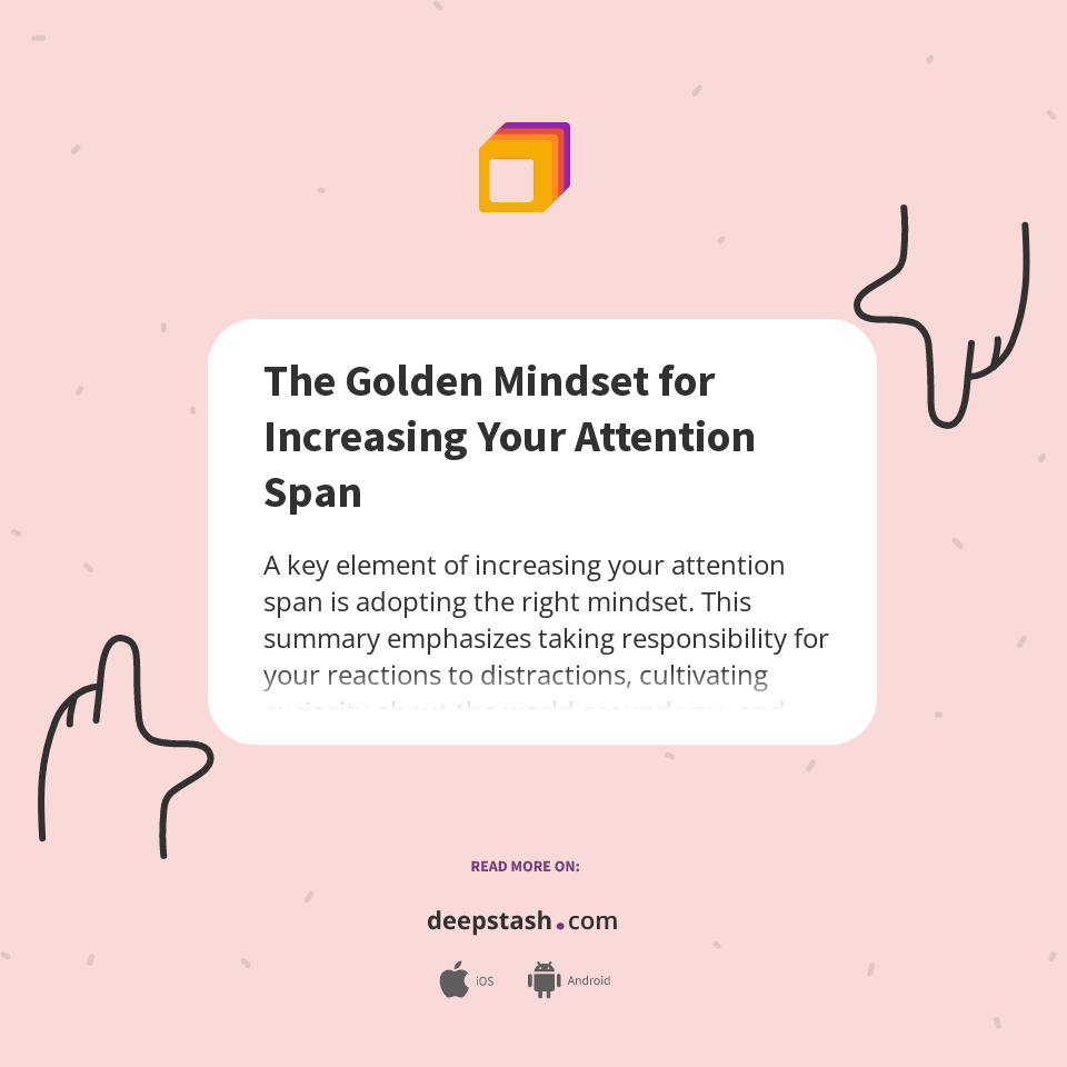 The Golden Mindset for Increasing Your Attention Span - Deepstash
